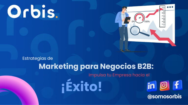 Estrategias de Marketing para Negocios B2B: Impulsa tu Empresa hacia el Éxito